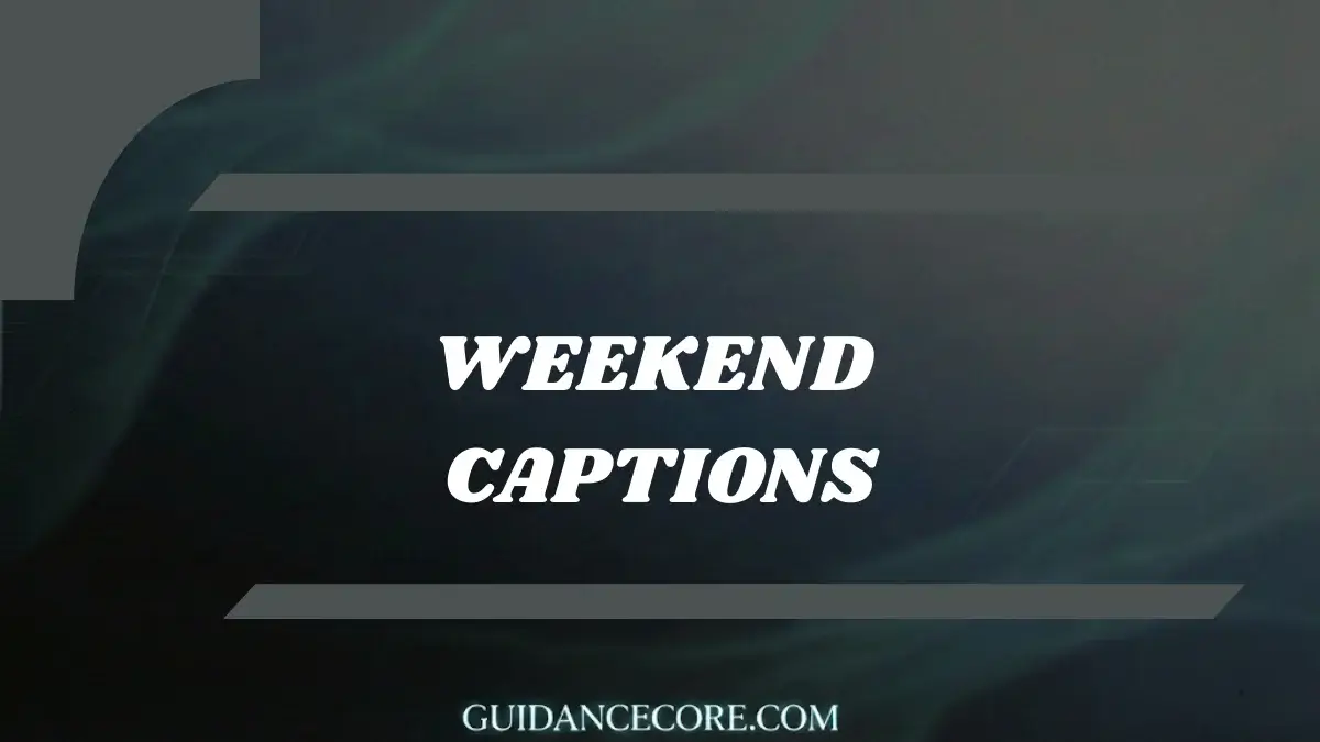 199+ Weekend Captions For Instagram (2026) - Guidance Core